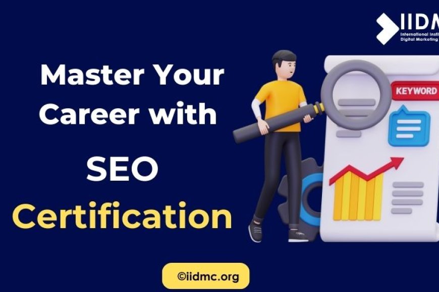 Step-by-Step Guide to SEO Certification - IIDMC