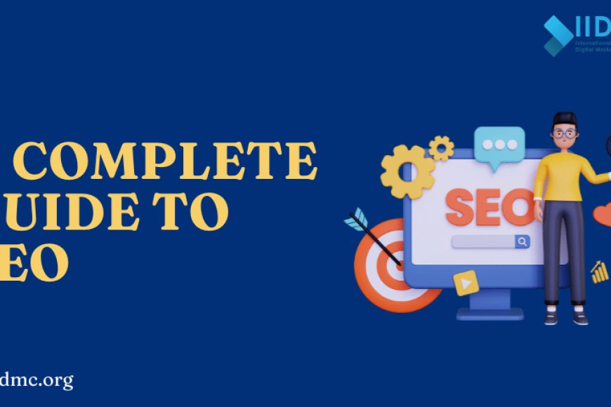 A Complete Guide to SEO (Search Engine Optimization) - IIDMC