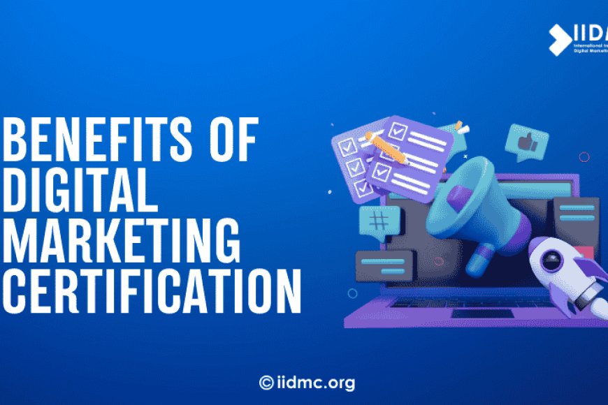 Benefits of digital marketing certification - IIDMC