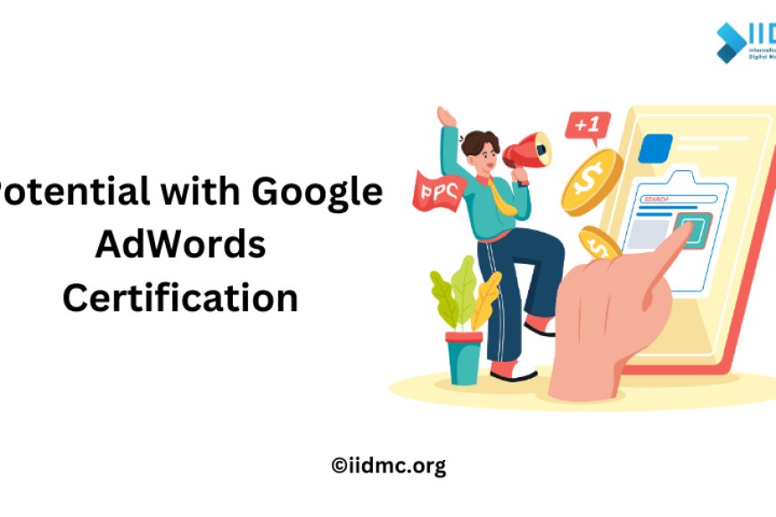 Potential with Google AdWords Certification - IIDMC