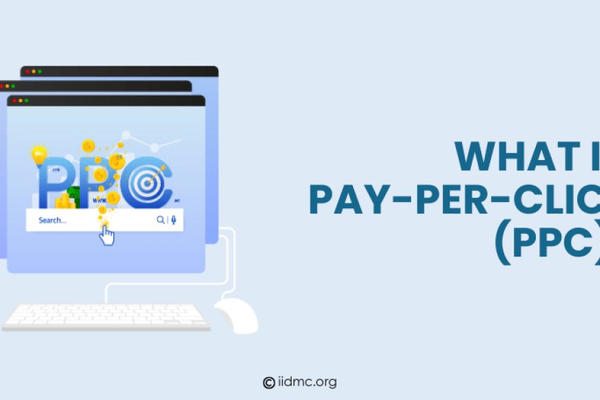 What is Pay-Per-Click (PPC)? - IIDMC