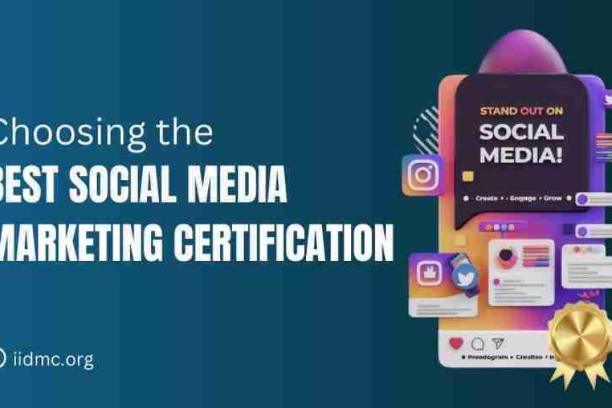 How to Choose the Best Social Media Marketing Certification - IIDMC
